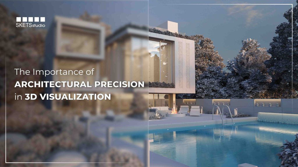 The importance of Architectural Precision in 3D Visualization - SKETS ...